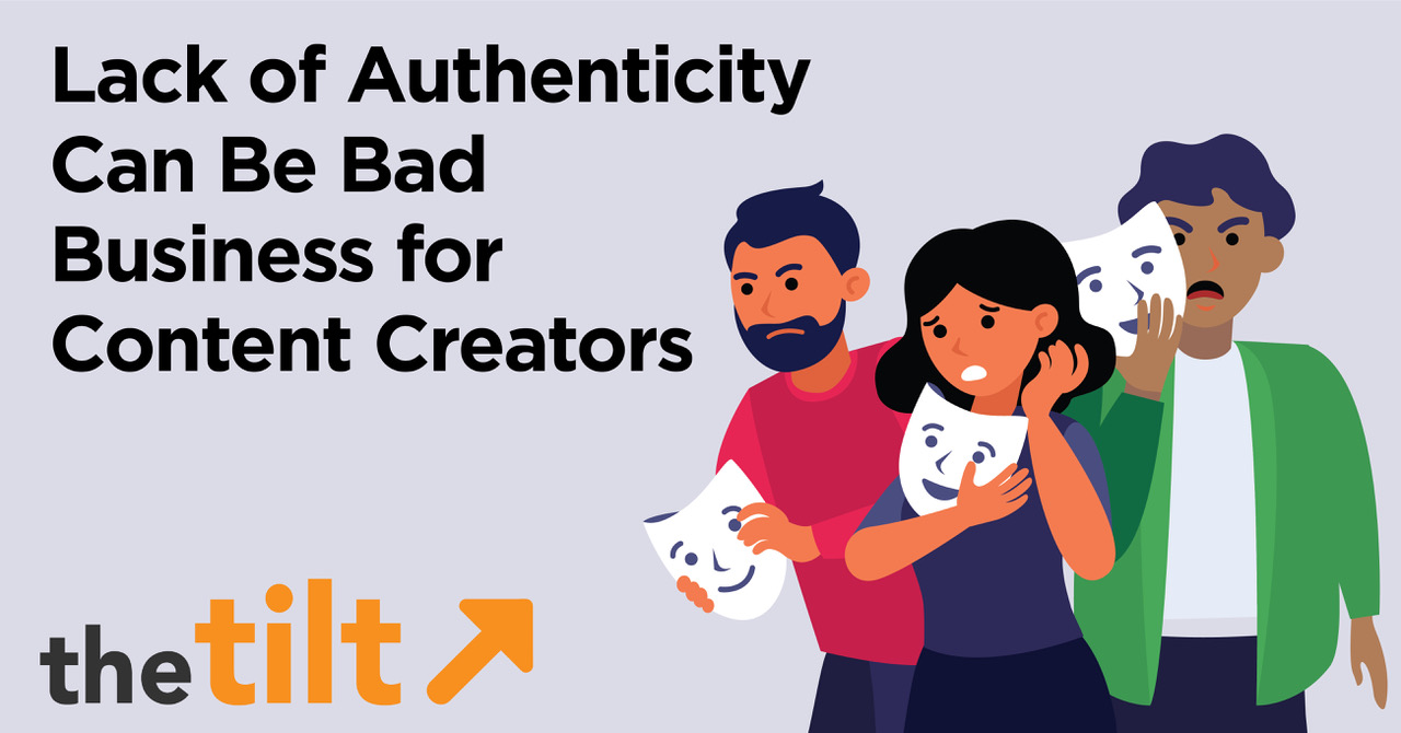 Lack of Authentic Content Can Be Bad Business for Creators