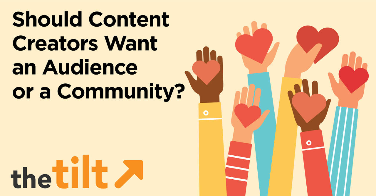 Audience Vs Community: What Should Content Creators Want?